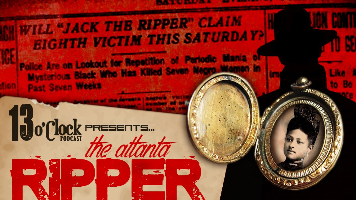 13 O’Clock Episode 40 – The Atlanta Ripper: America’s Forgotten Serial ...