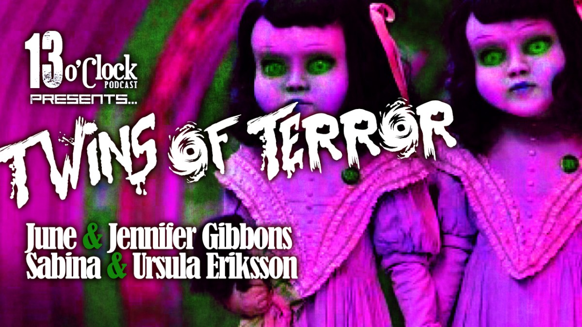 13 O’Clock Episode 61 – Twins of Terror: June & Jennifer Gibbons ...