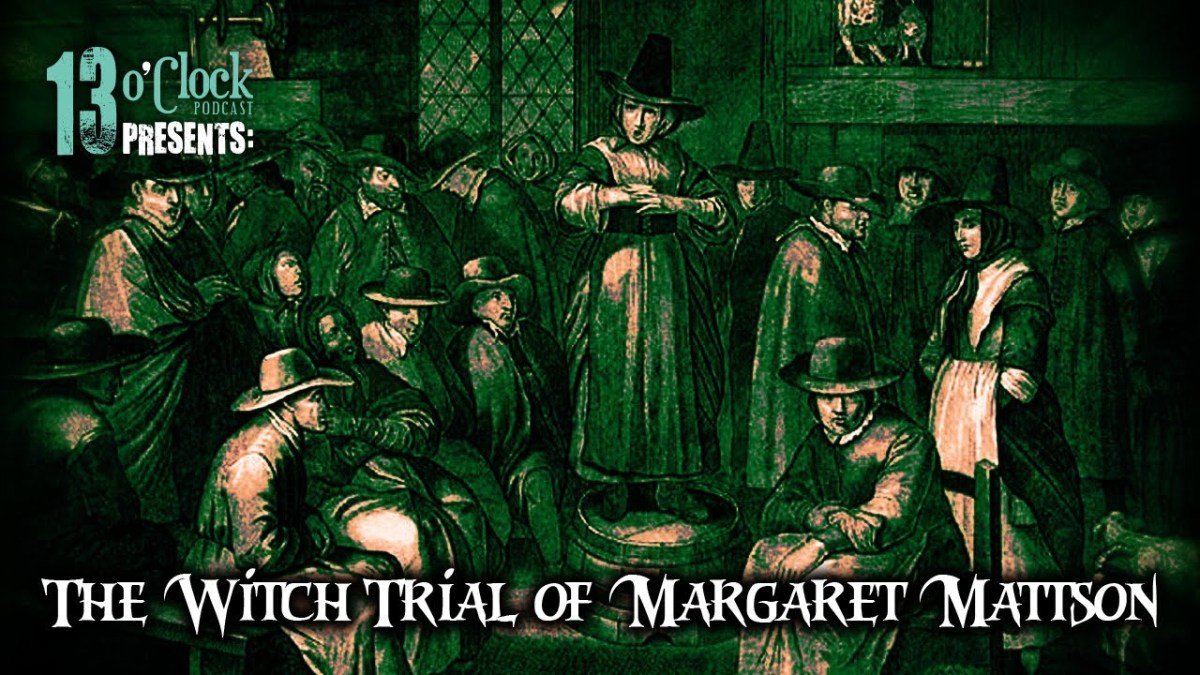13 O’Clock Episode 223 LIVE: The Witchcraft Trial of Margaret Mattson ...