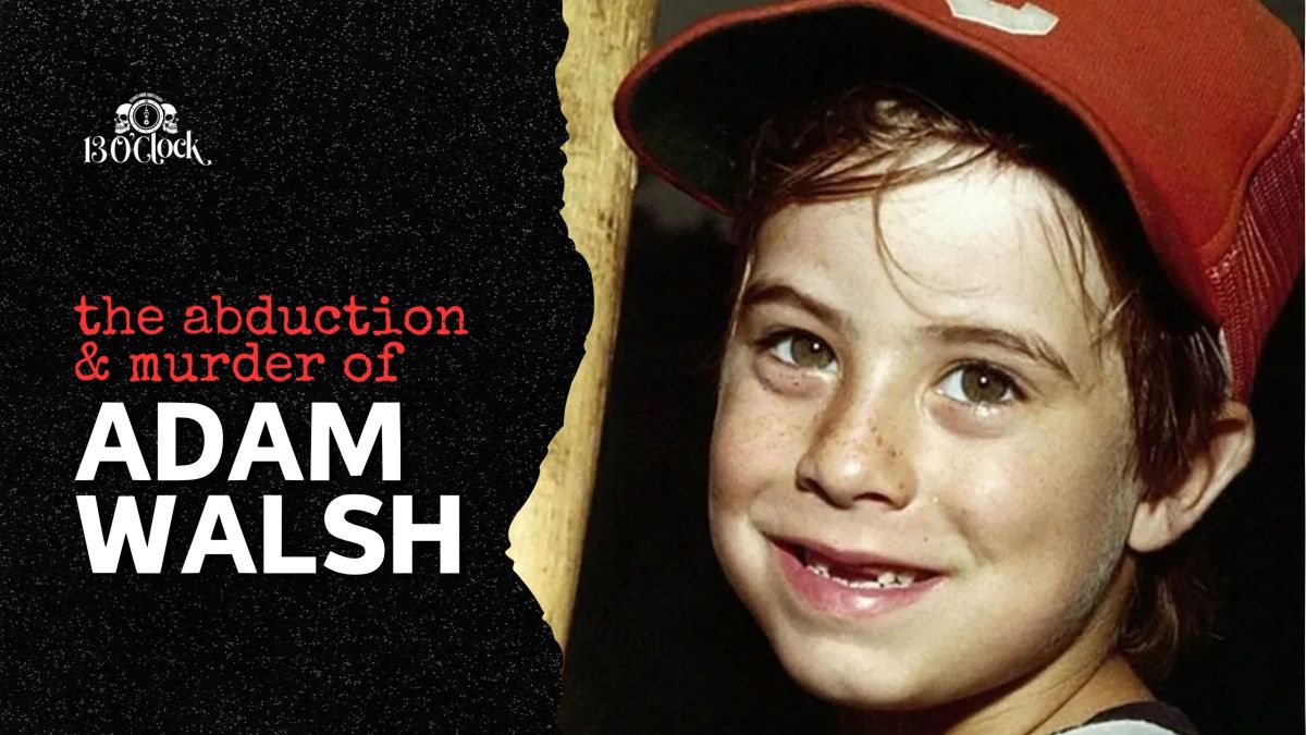 13 O’Clock Episode 393: The Abduction and Murder of Adam Walsh ...