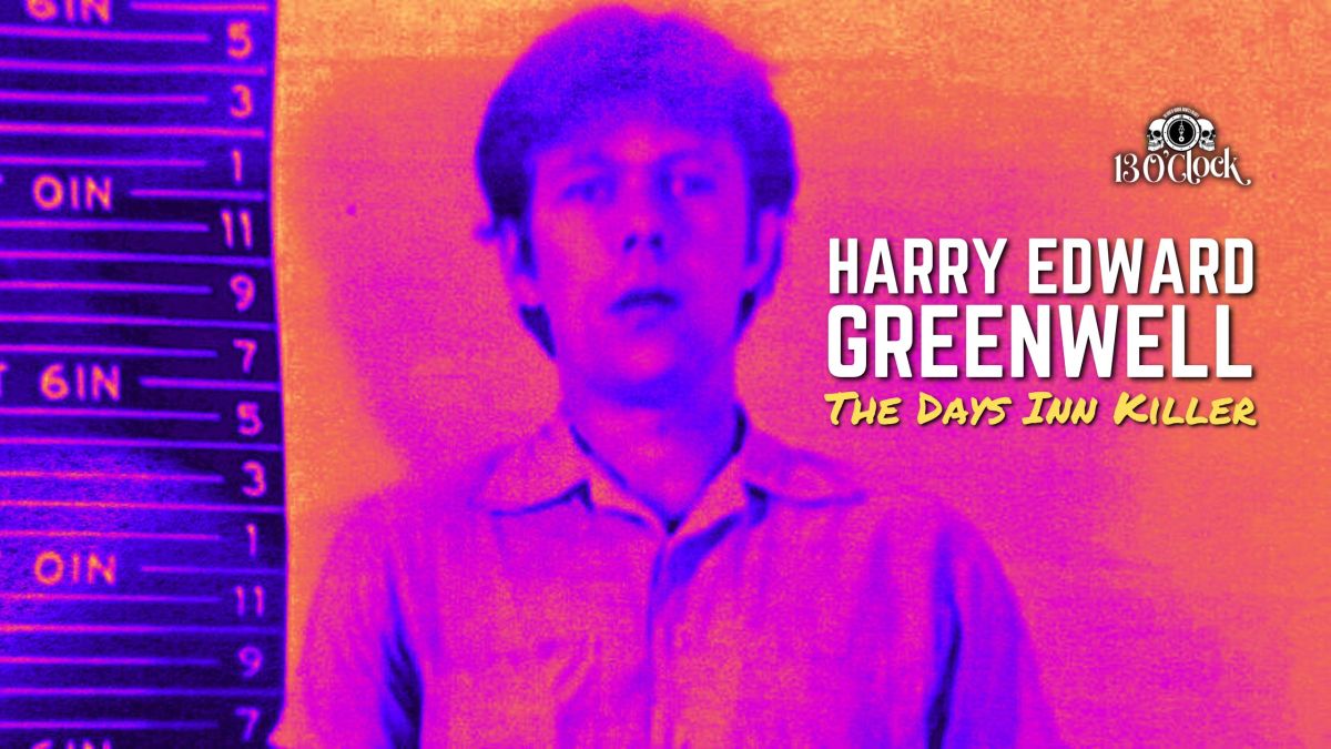 13 O’Clock Episode 394: Harry Edward Greenwell – The Days Inn Killer ...