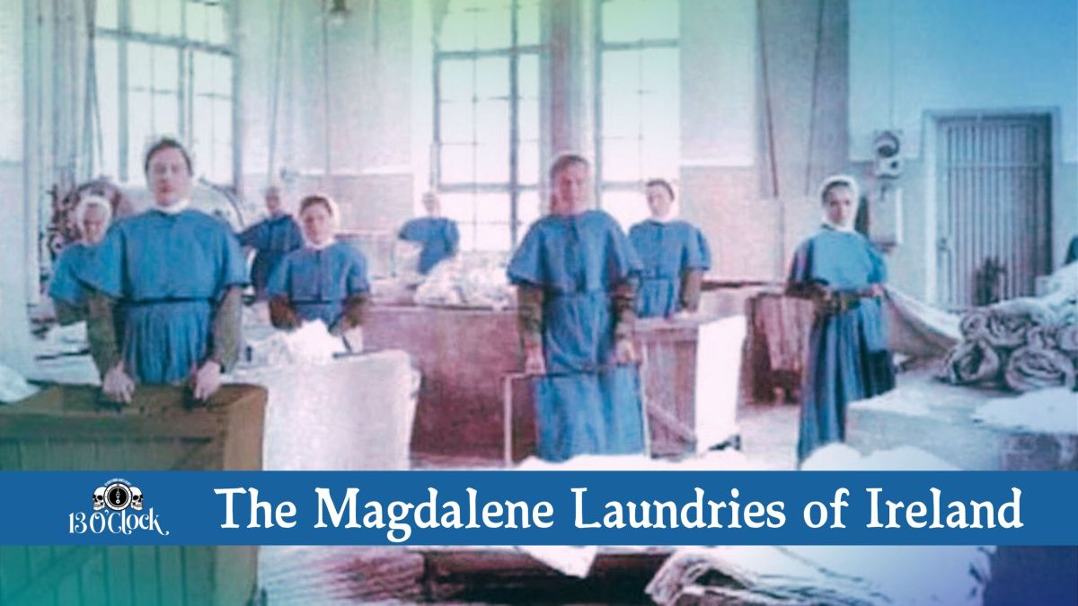 13 O’Clock Episode 420: The Magdalene Laundries of Ireland – “Fallen ...